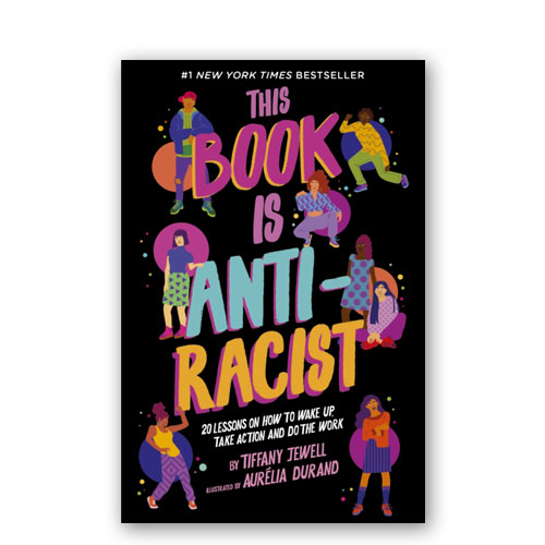 This Book Is Anti-Racist : 20 lessons on how to wake up, take action ...