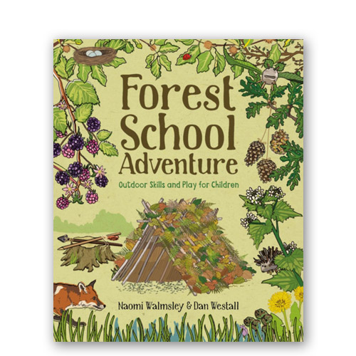 Forest School Adventure : Outdoor Skills and Play for Children ...